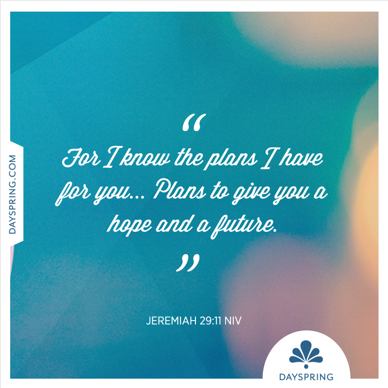 For I know the plans— Jeremiah 29:11